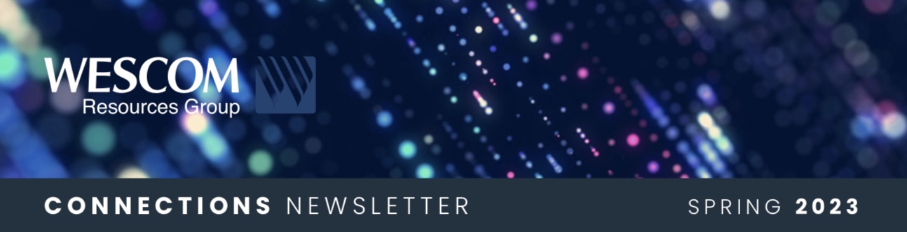Spring 2023 Connections Newsletter - Wescom Resources
