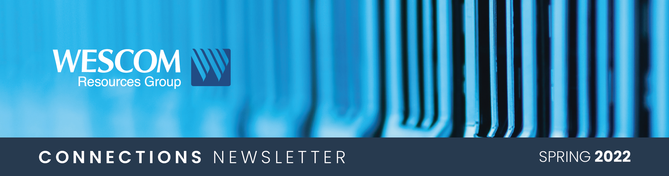 Spring 2022 Connections Newsletter - Wescom Resources